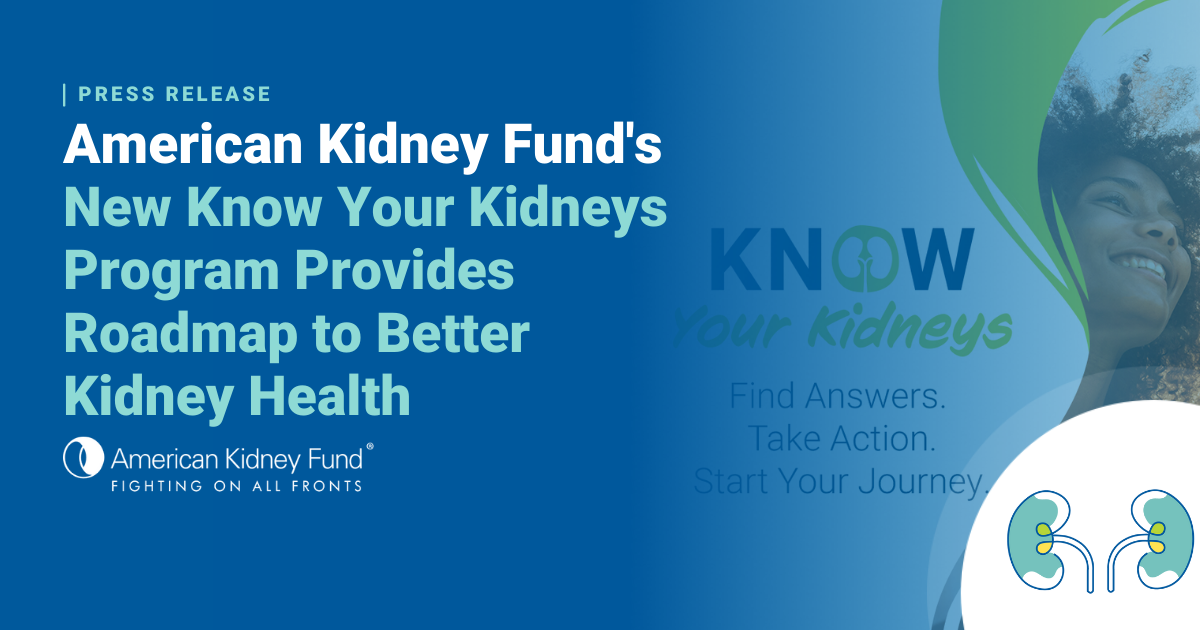 American Kidney Fund’s New Know Your Kidneys Program Provides Roadmap to Better Kidney Health ...